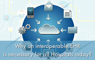 Why an interoperable EHR is necessary for all Hospitals today?