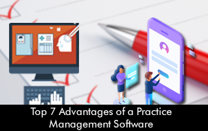 Top 7 Advantages of a Practice Management Software | EMR Systems Blog