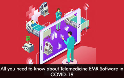 All you need to know about Telemedicine EMR Software in COVID-19 ...
