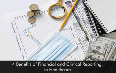 4 Benefits of Financial and Clinical Reporting in Healthcare ...