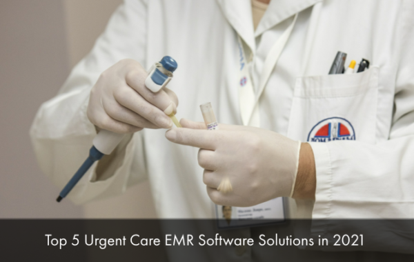 Top 5 Urgent Care EMR Software Solutions in 2021 | EMRSystems Blog