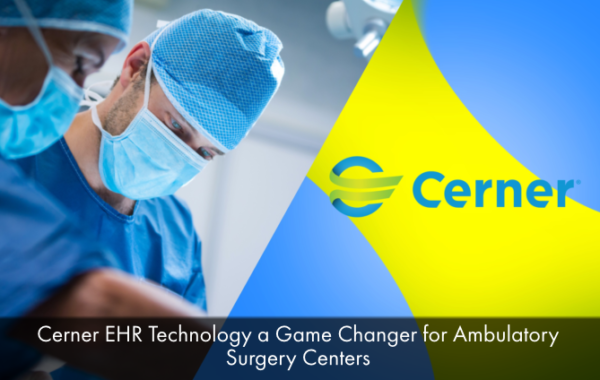 Cerner EHR Technology a Game Changer for Ambulatory Surgery Centers ...